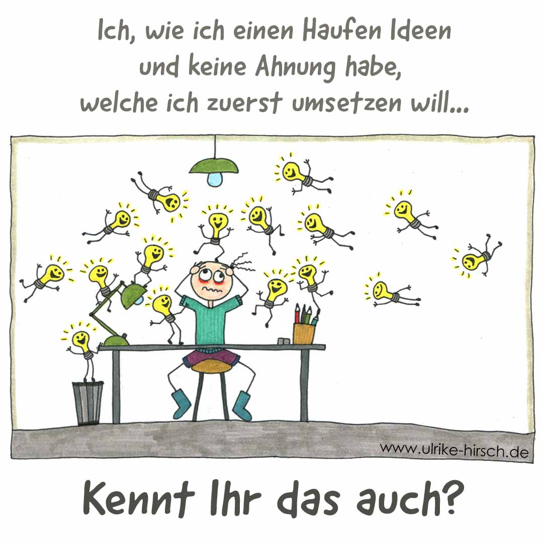 Ideen, Ideen, Ideen - was tun? ⋆ Ulrike Hirsch